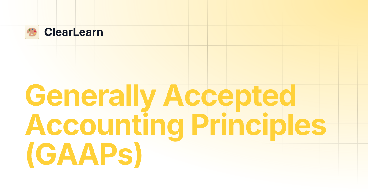 Generally Accepted Accounting Principles (GAAPs) | ClearLearn