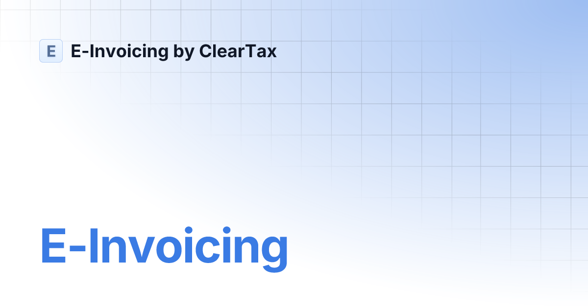 E-Invoicing | E-Invoicing by ClearTax