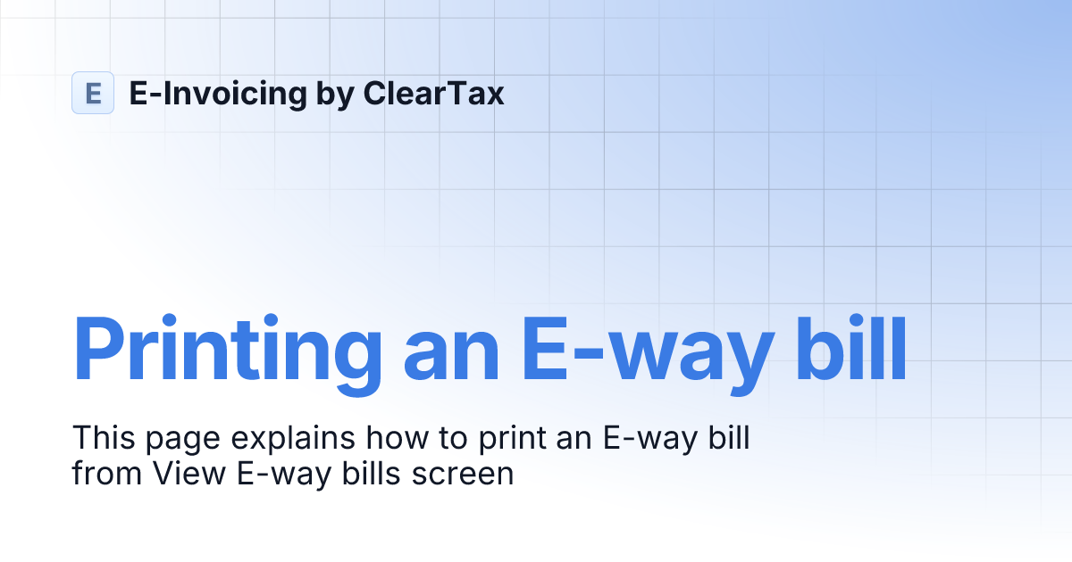 Printing an E-way bill | E-Invoicing by ClearTax