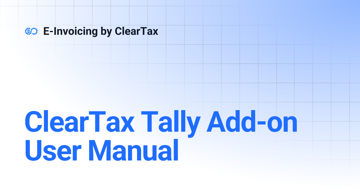 ClearTax Tally Add-on User Manual | E-Invoicing by ClearTax