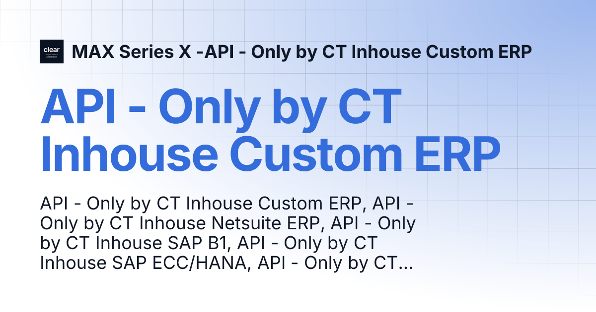 API - Only by CT Inhouse Custom ERP | MAX Series X -API - Only by CT Inhouse Custom ERP