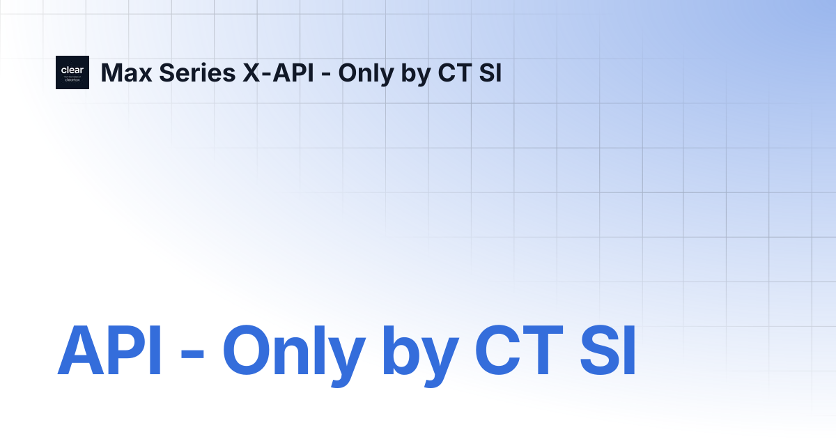 API - Only by CT SI | Max Series X-API - Only by CT SI