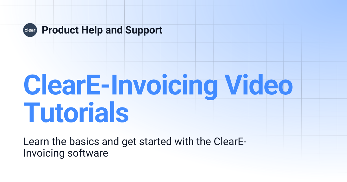 ClearE-Invoicing Video Tutorials | Product Help and Support