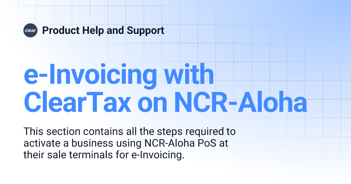 e-Invoicing with ClearTax on NCR-Aloha | Product Help and Support