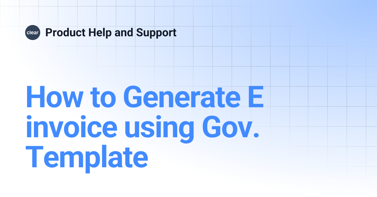 How to Generate E invoice using Gov. Template | Product Help and Support