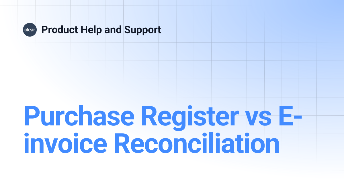 Purchase Register vs E-invoice Reconciliation | Product Help and Support