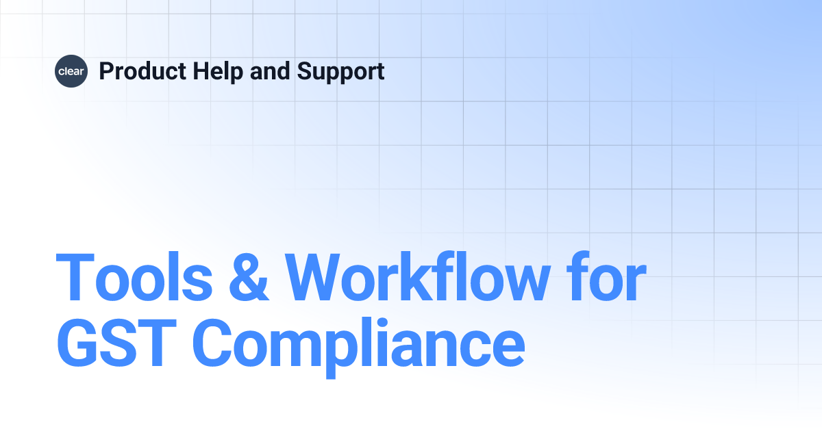 Tools & Workflow for GST Compliance | Product Help and Support