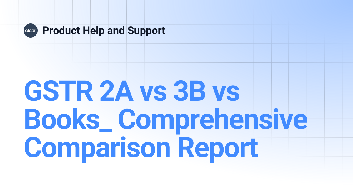 GSTR 2A vs 3B vs Books_ Comprehensive Comparison Report | Product Help ...